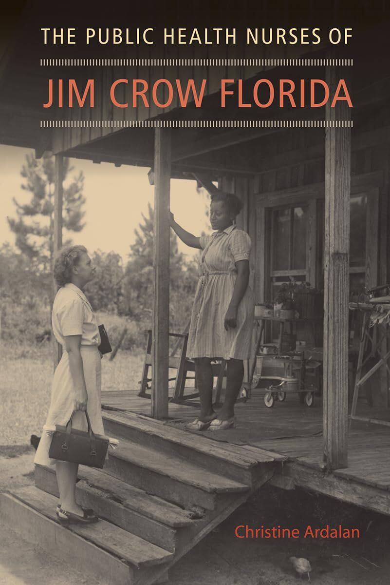 The Public Health Nurses of Jim Crow Florida de Christine Ardalan - Relié