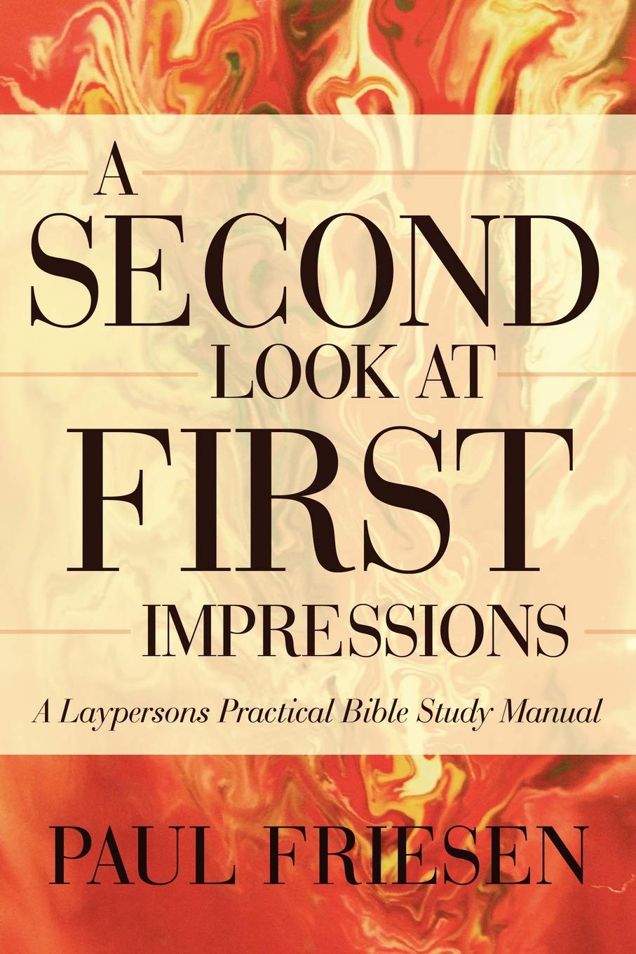 A Second Look At First Impressions: A Laypersons Practical Bible Study ...