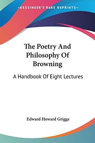 The Poetry And Philosophy Of Browning: A Handbook Of Eight Lectures von ...
