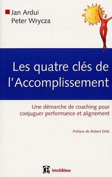 Les quatre clés de l'accomplissement : une démarche de coaching pour ...
