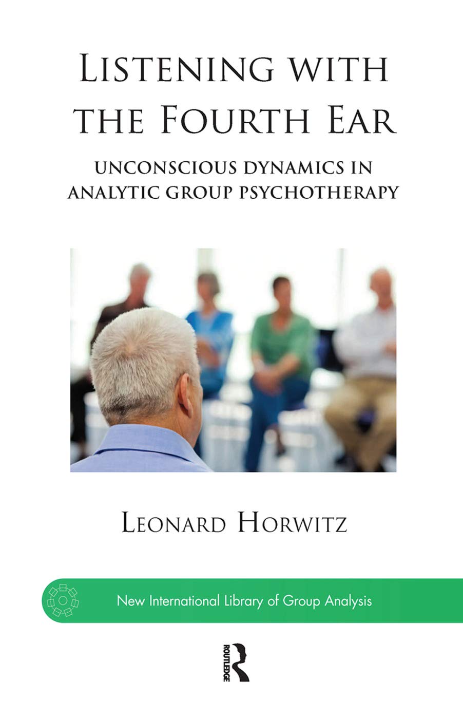 Listening with the Fourth Ear: Unconscious Dynamics in Analytic Group ...