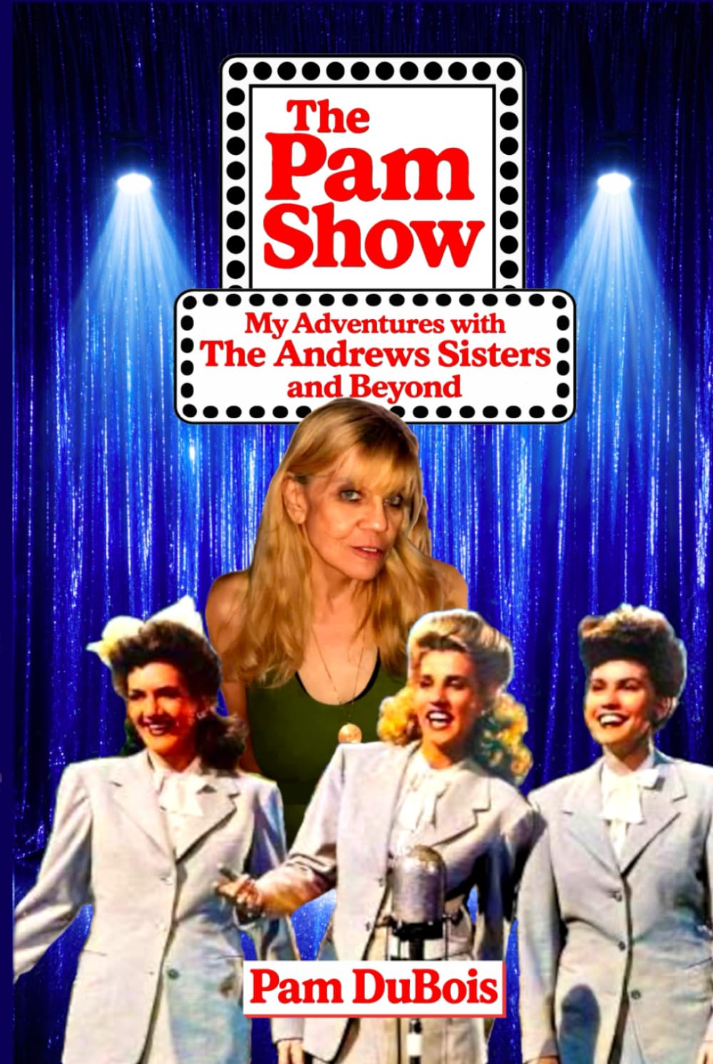 The Pam Show: My Adventures With the Andrews Sisters and Beyond von Pam ...