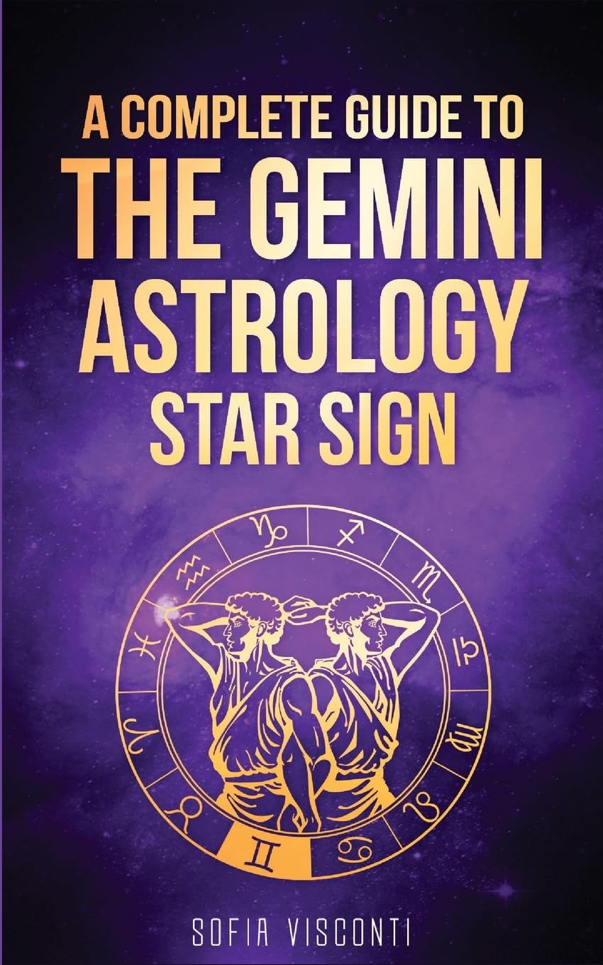 Gemini: A Complete Guide To The Gemini Astrology Star Sign (A Complete ...