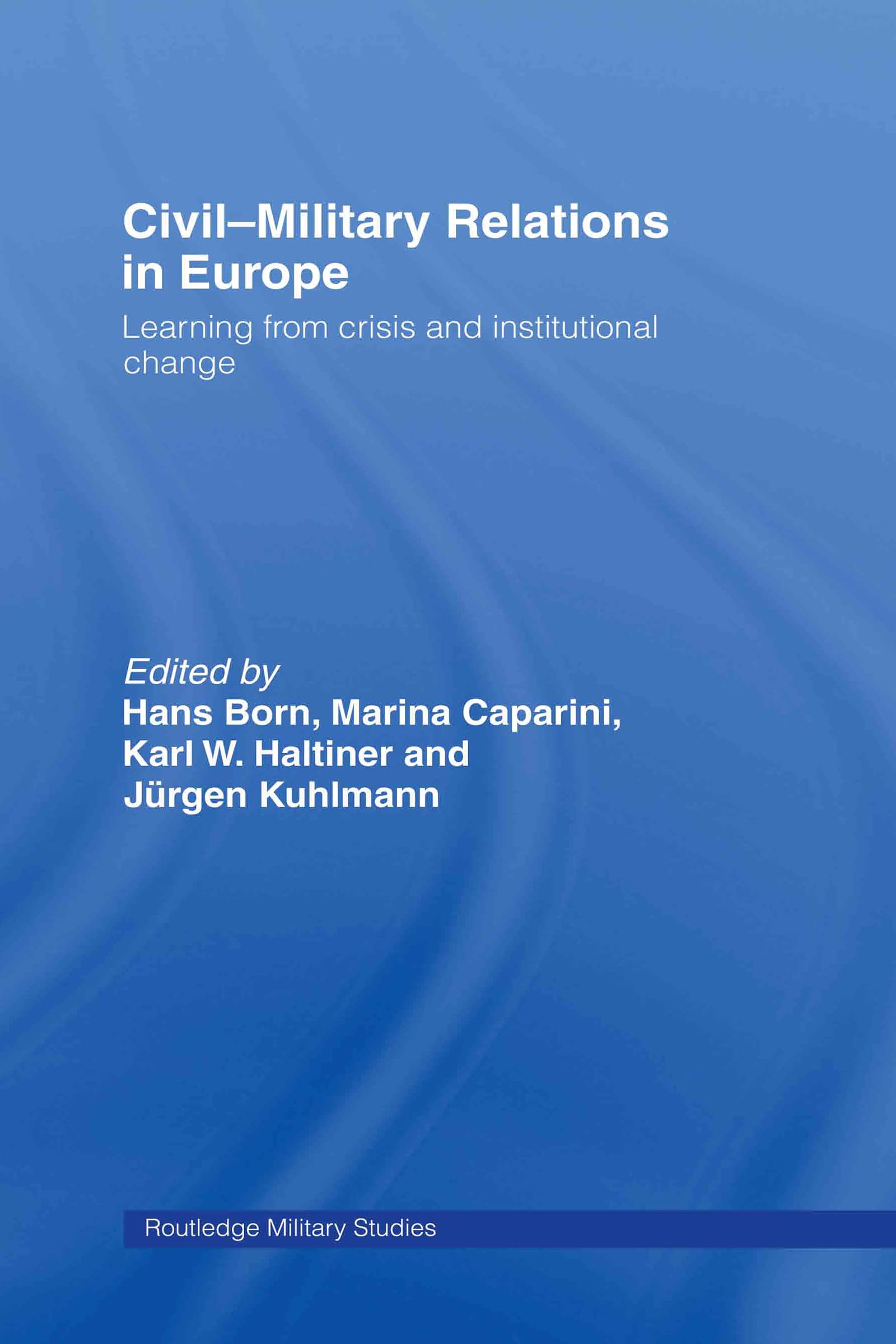 Civil-Military Relations in Europe: Learning from Crisis and ...