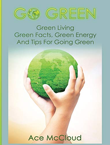 Go Green: Green Living: Green Facts, Green Energy And Tips For Going ...