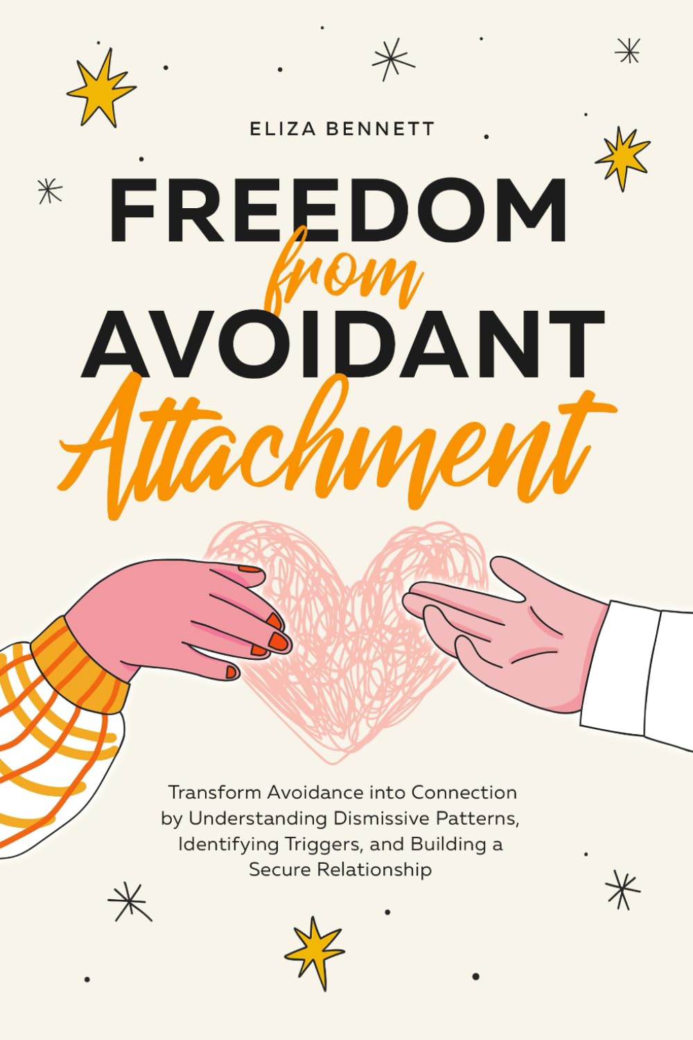 Freedom from Avoidant Attachment: Transform Avoidance into Connection by Understanding ...