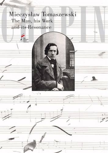 Chopin. The Man, his Work and its Resonance: Man, Work, Resonance de ...