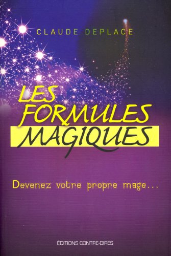 Les formules magiques : devenez votre propre mage... de Claude Deplace ...