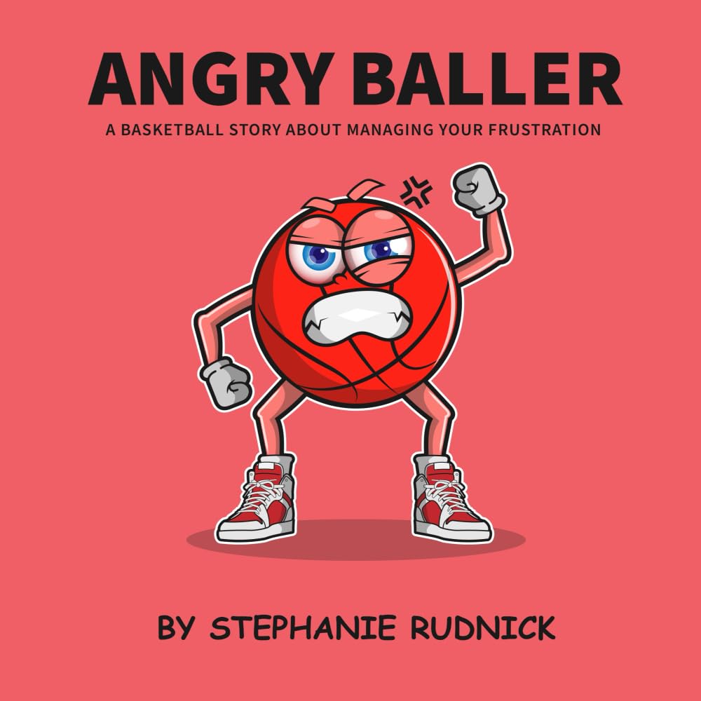 Angry Baller: A Basketball Story About Managing Your Frustration: A ...