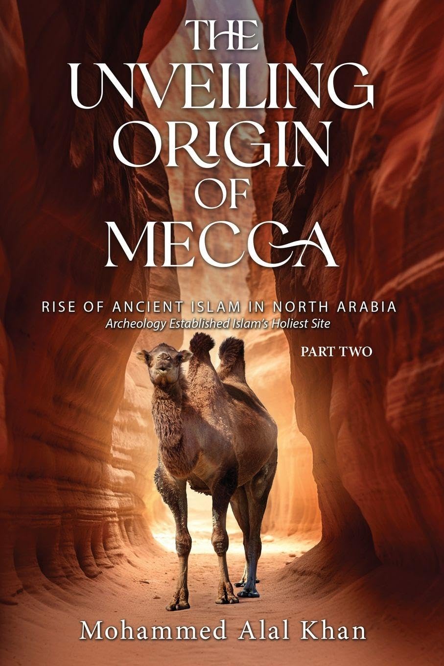 The Unveiling Origin of Mecca: Rise of Ancient Islam in North Arabia ...