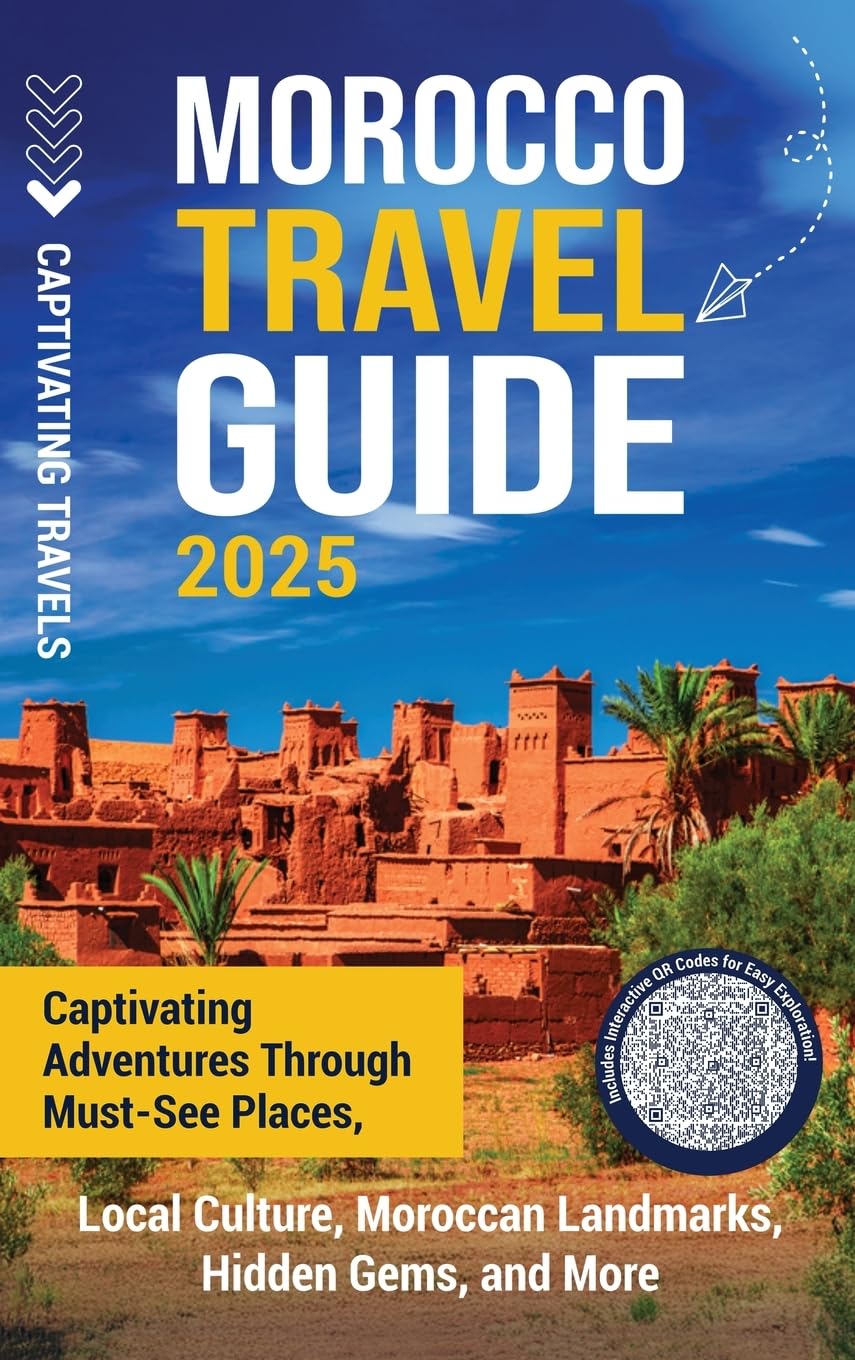 Morocco Travel Guide: Captivating Adventures through Must-See Places ...