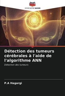 Détection des tumeurs cérébrales à l'aide de l'algorithme ANN: Détection des tumeurs von P.A Hagargi