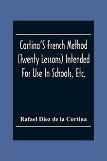 The Cortina Method Intended for Self-Study and for Use in Schools: Spanish in Twenty Lessons von ...