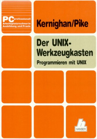 UNIX-Werkzeugkasten: Programmieren mit UNIX von Kernighan, Brian W ...