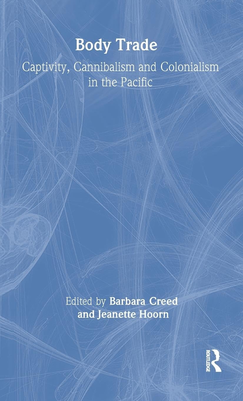 Body Trade: Captivity, Cannibalism and Colonialism in the Pacific von ...