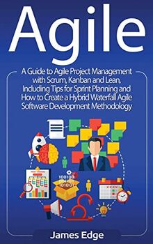 Agile: A Guide to Agile Project Management with Scrum, Kanban, and Lean ...