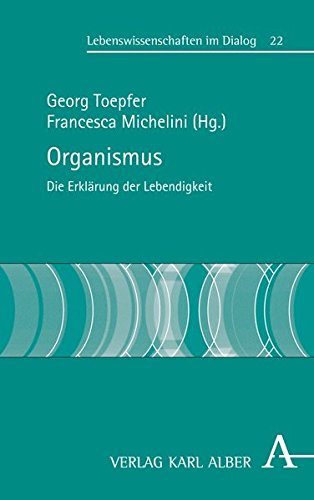 Organismus: Die Erklärbarkeit des Lebendigen (Lebenswissenschaften im ...