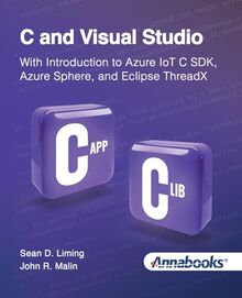 C and Visual Studio With Introduction to Azure IoT C SDK, Azure Sphere, and Eclipse ThreadX ...