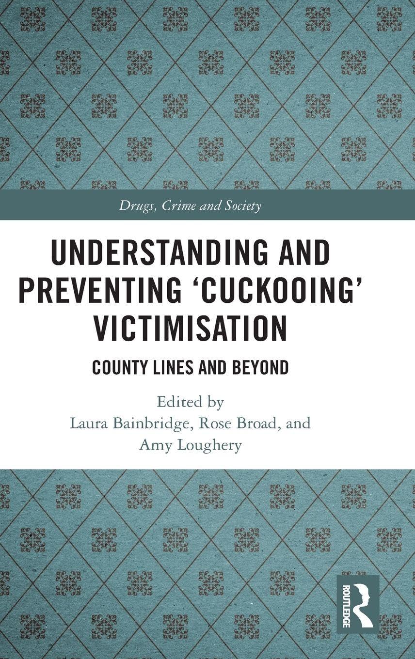 Understanding and Preventing ‘Cuckooing’ Victimisation: County Lines ...