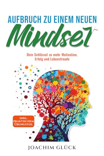 Aufbruch zu einem neuen Mindset: Schritt für Schritt Komplettanleitung ...