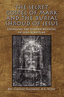 The Secret Gospel of Mark and the Burial Shroud of Jesus: Unveiling the ...