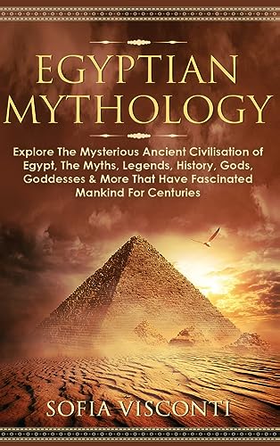 Egyptian Mythology: Explore The Mysterious Ancient Civilisation of ...