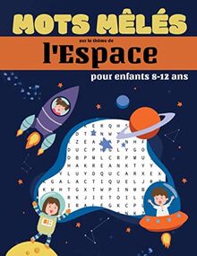 Mots mêlés pour enfants 8-12 ans- sur le thème de l'Espace: 40 grilles ...