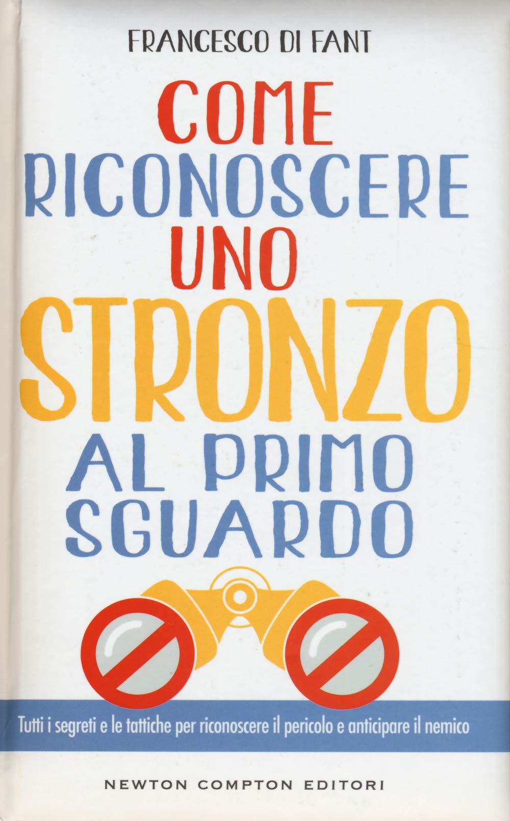 Come riconoscere uno stronzo al primo sguardo. Tutti i segreti e le ...