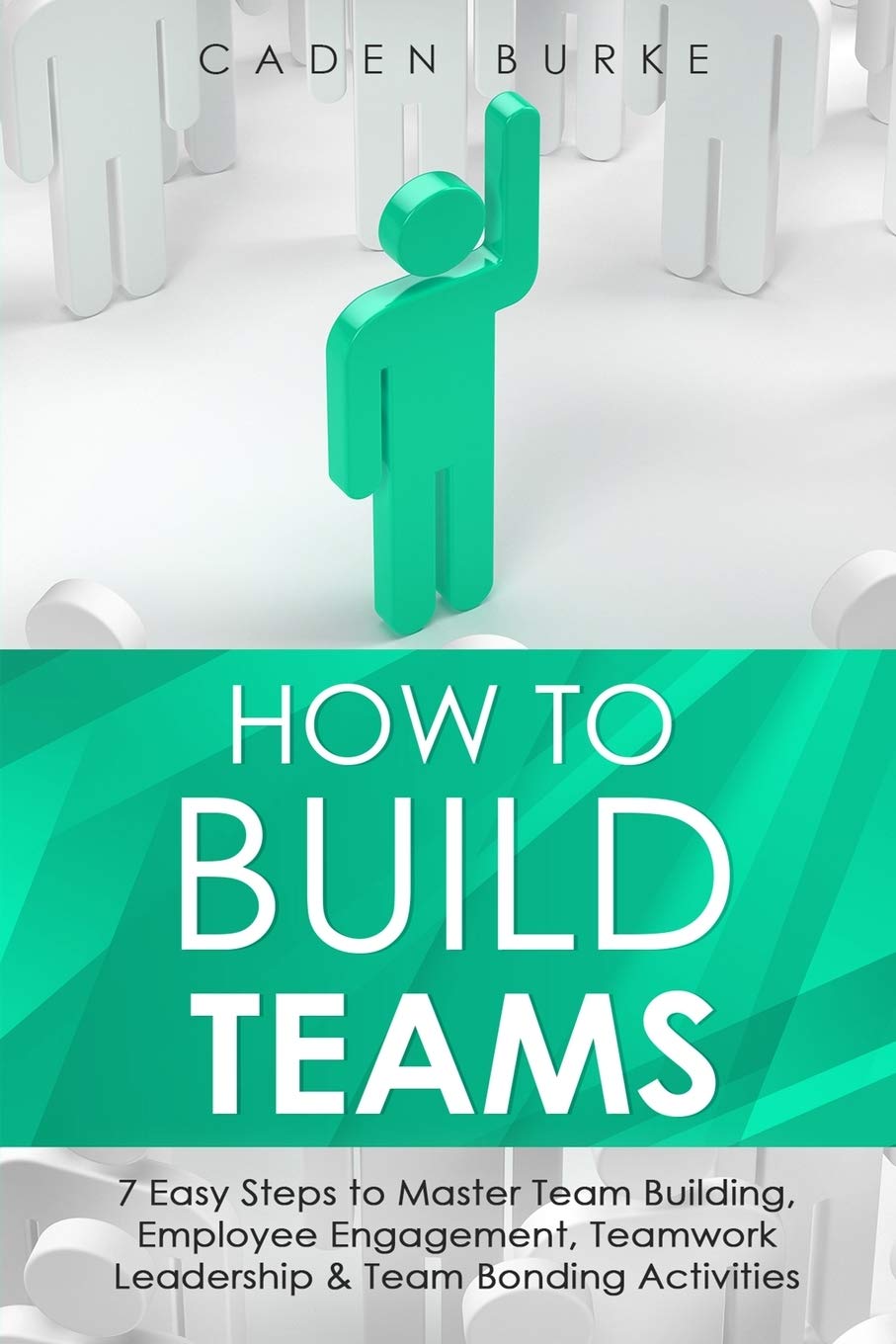 How to Build Teams: 7 Easy Steps to Master Team Building, Employee ...