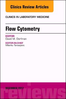 Flow Cytometry, An Issue of Clinics in Laboratory Medicine (Volume 37-4 ...