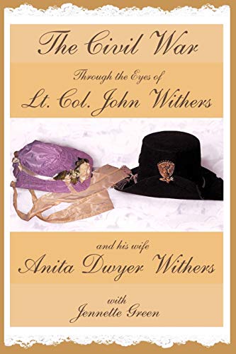 The Civil War through the Eyes of Lt Col John Withers and His Wife ...
