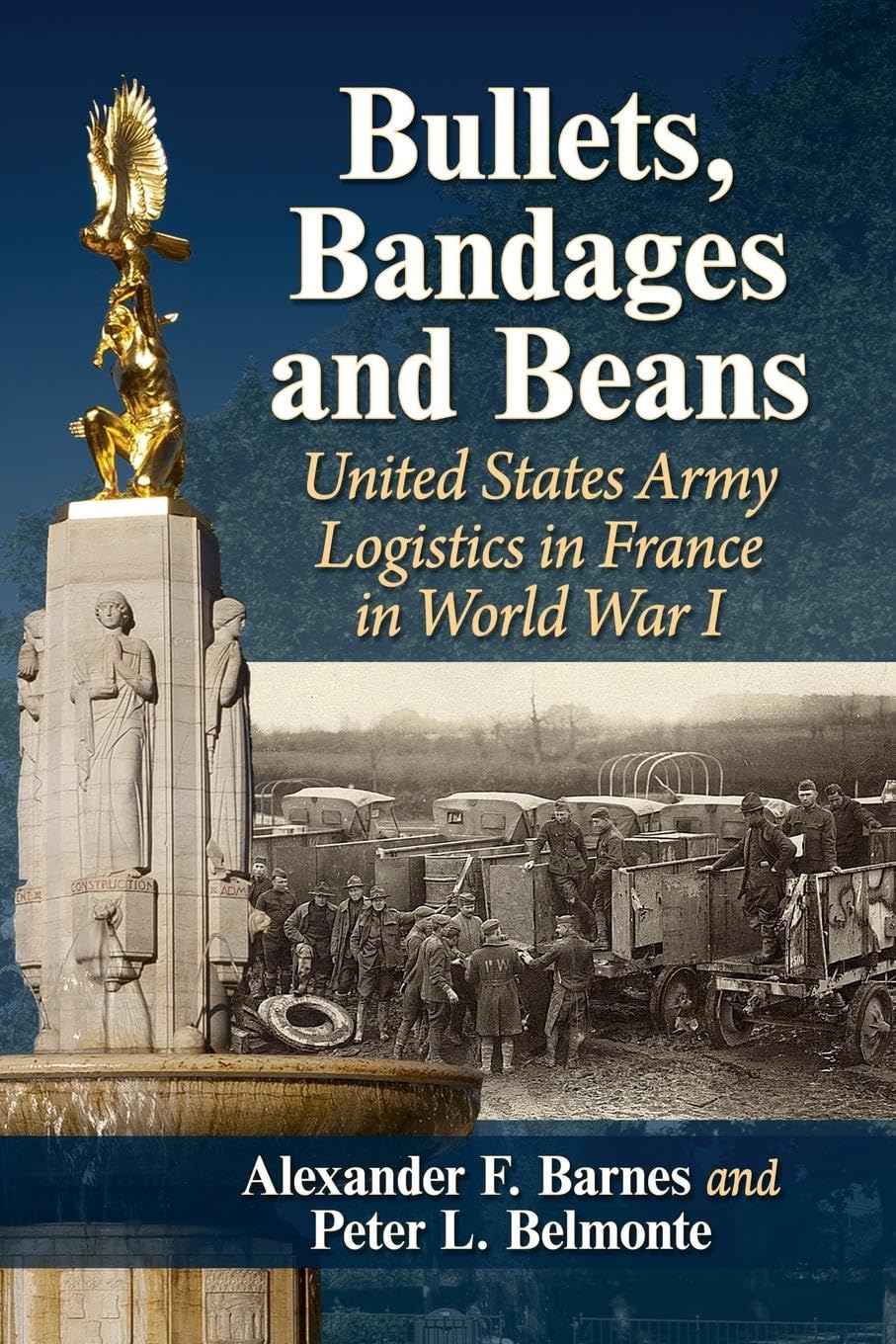Bullets, Bandages and Beans: United States Army Logistics in France in ...