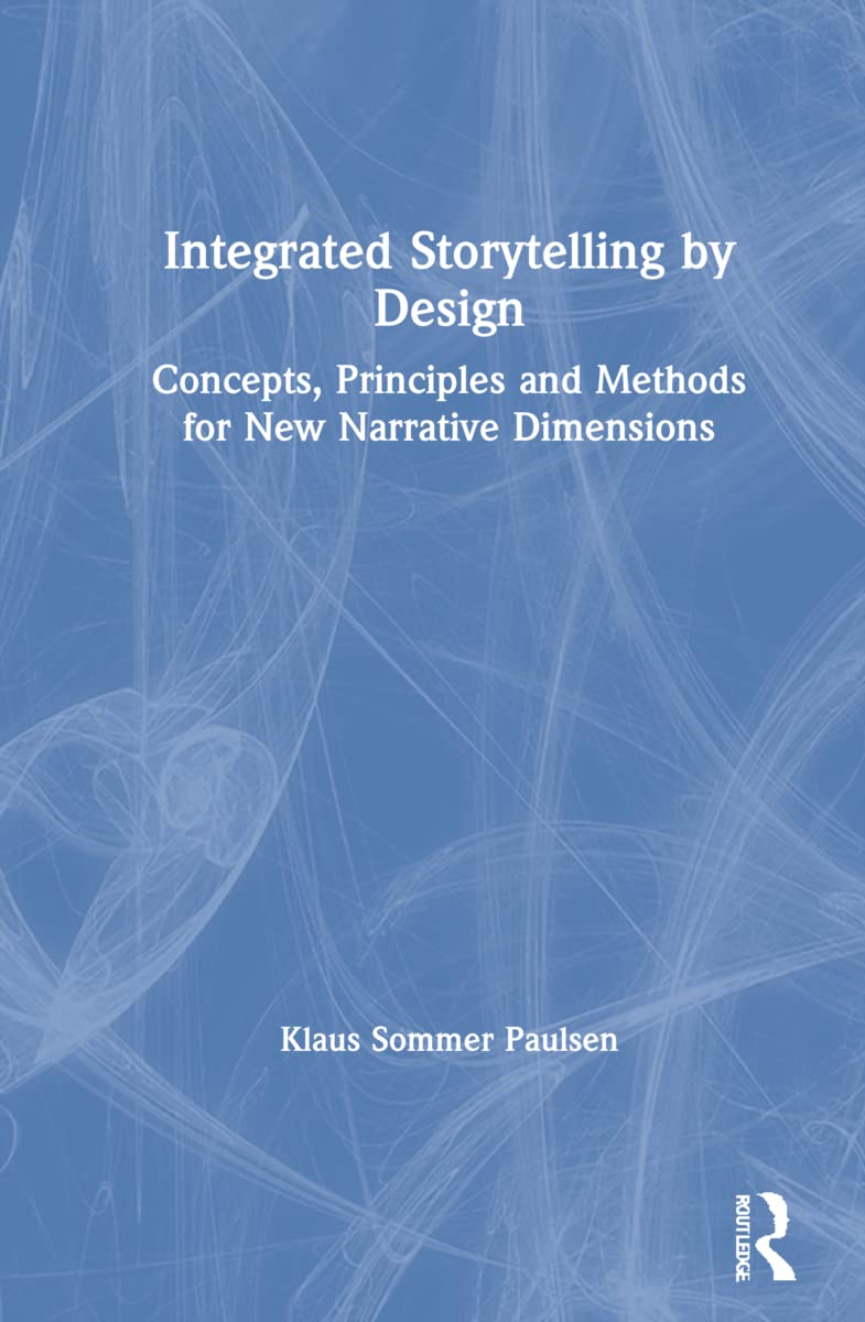 Integrated Storytelling by Design: Concepts, Principles and Methods for New Narrative Dimensions ...