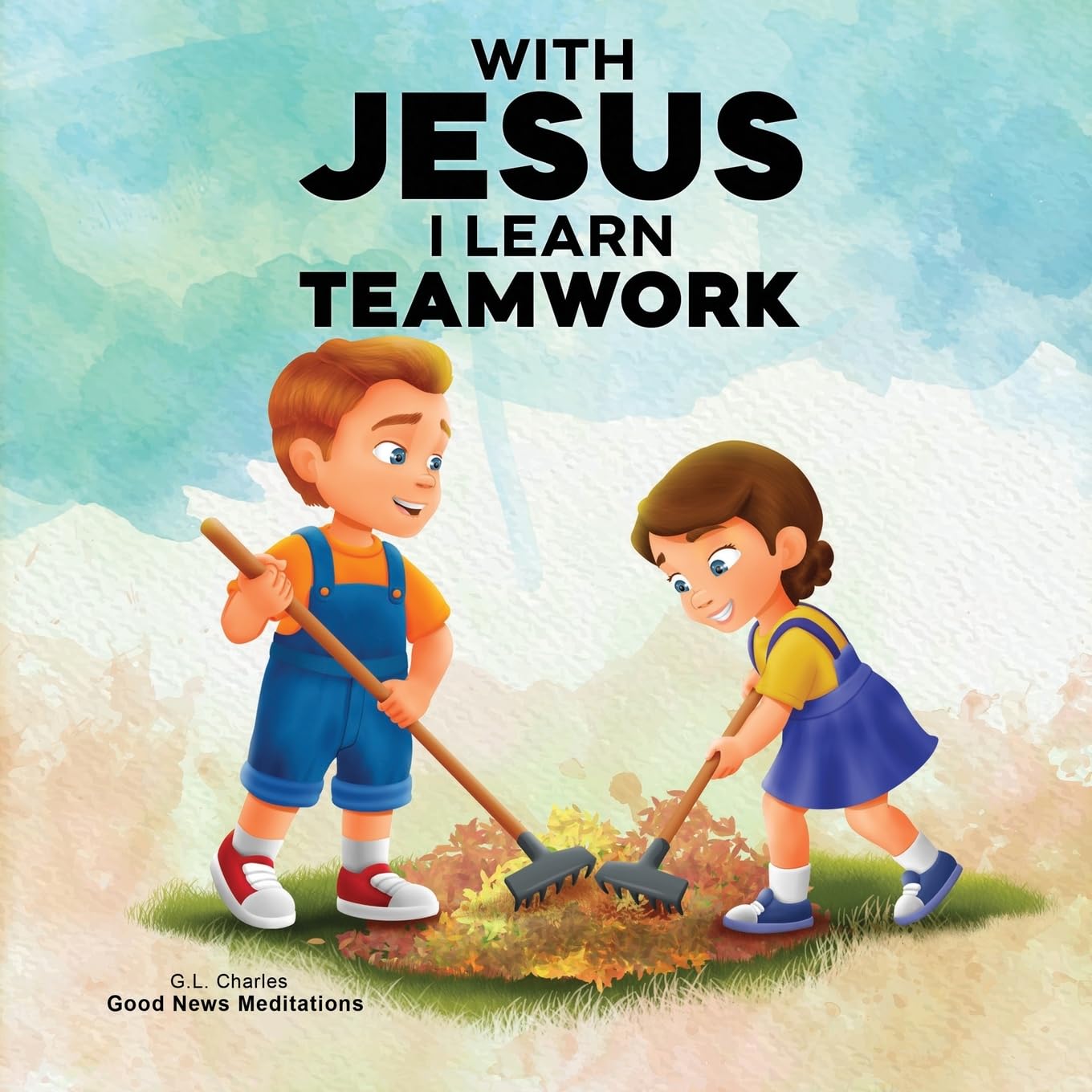 With Jesus I Learn Teamwork: A kid's Bible story about working together ...