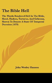 The Bible Hell: The Words Rendered Hell In The Bible, Sheol, Hadees ...