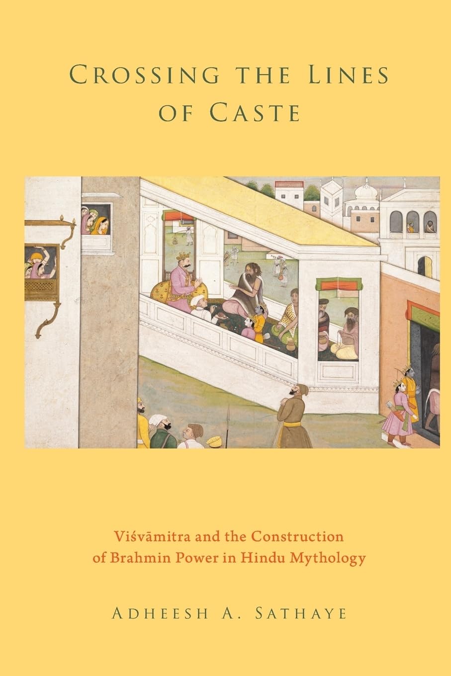 Crossing the Lines of Caste: Visvamitra and the Construction of Brahmin ...