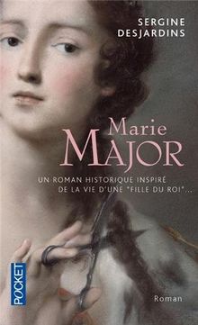 Marie Major : roman historique inspiré de la vie d'une fille du roi ...