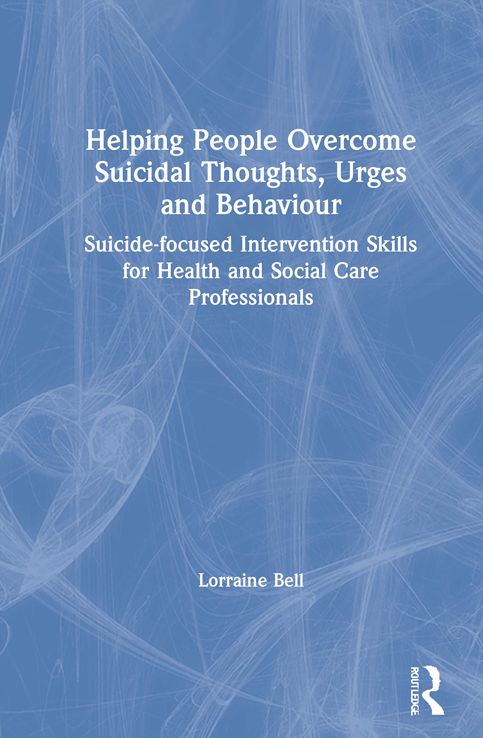 Helping People Overcome Suicidal Thoughts, Urges and Behaviour: Suicide ...