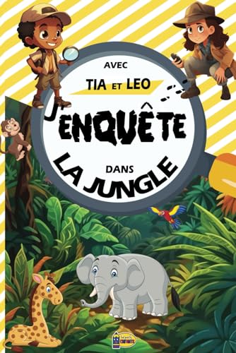 J'enquête dans La Jungle avec Tia et Leo: Livre Jeux pour Résoudre ses ...