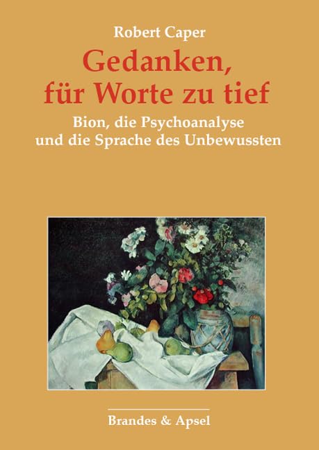 Gedanken, für Worte zu tief: Bion, die Psychoanalyse und die Sprache ...
