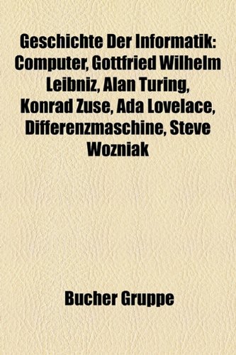 Geschichte Der Informatik: Computer, Gottfried Wilhelm Leibniz, Alan ...