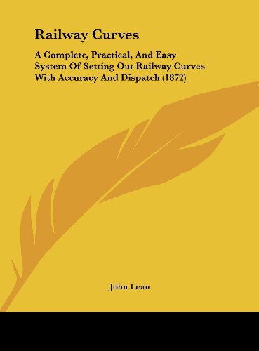 Railway Curves: A Complete, Practical, And Easy System Of Setting Out ...