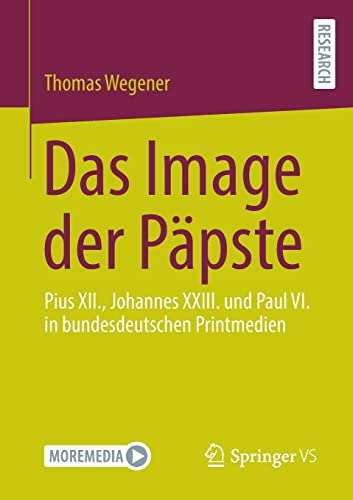 Das Image der Päpste: Pius XII., Johannes XXIII. und Paul VI. in bundesdeutschen Printmedien von ...