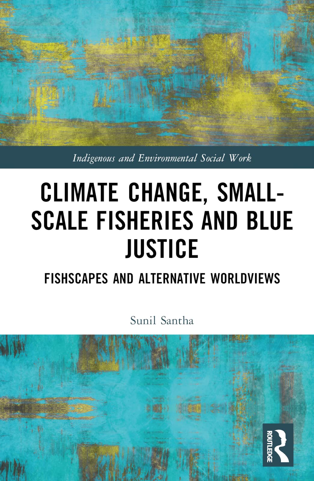 Climate Change, Small-Scale Fisheries, and Blue Justice: Fishscapes and Alternative Worldviews ...