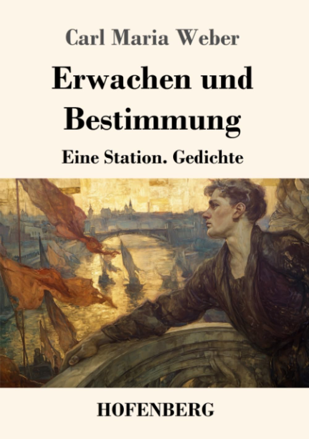 Erwachen und Bestimmung: Eine Station. Gedichte. von Carl Maria Weber ...