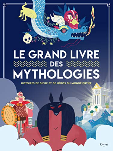 Le grand livre des mythologies : histoires de dieux et de héros du monde entier de non renseigné ...