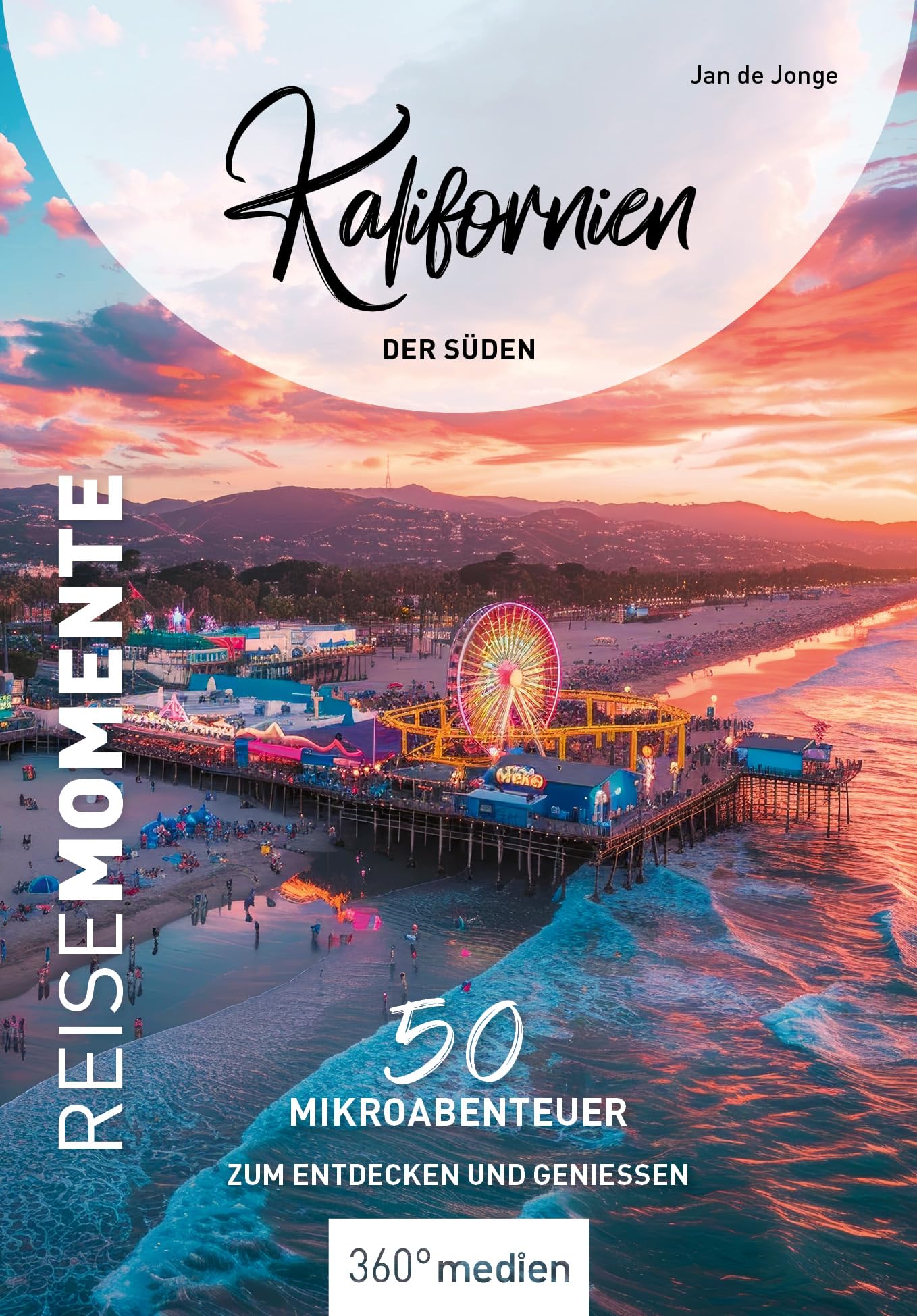 Kalifornien - Der Süden - ReiseMomente: 50 Mikroabenteuer zum Entdecken ...