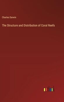 The Structure and Distribution of Coral Reefs von Charles Darwin ...