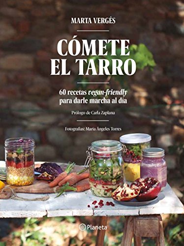 Cómete el tarro : 60 recetas vegan-friendly para darle marcha al día ...