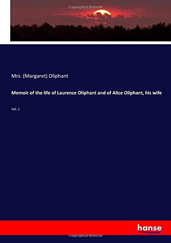Memoir of the life of Laurence Oliphant and of Alice Oliphant, his wife ...